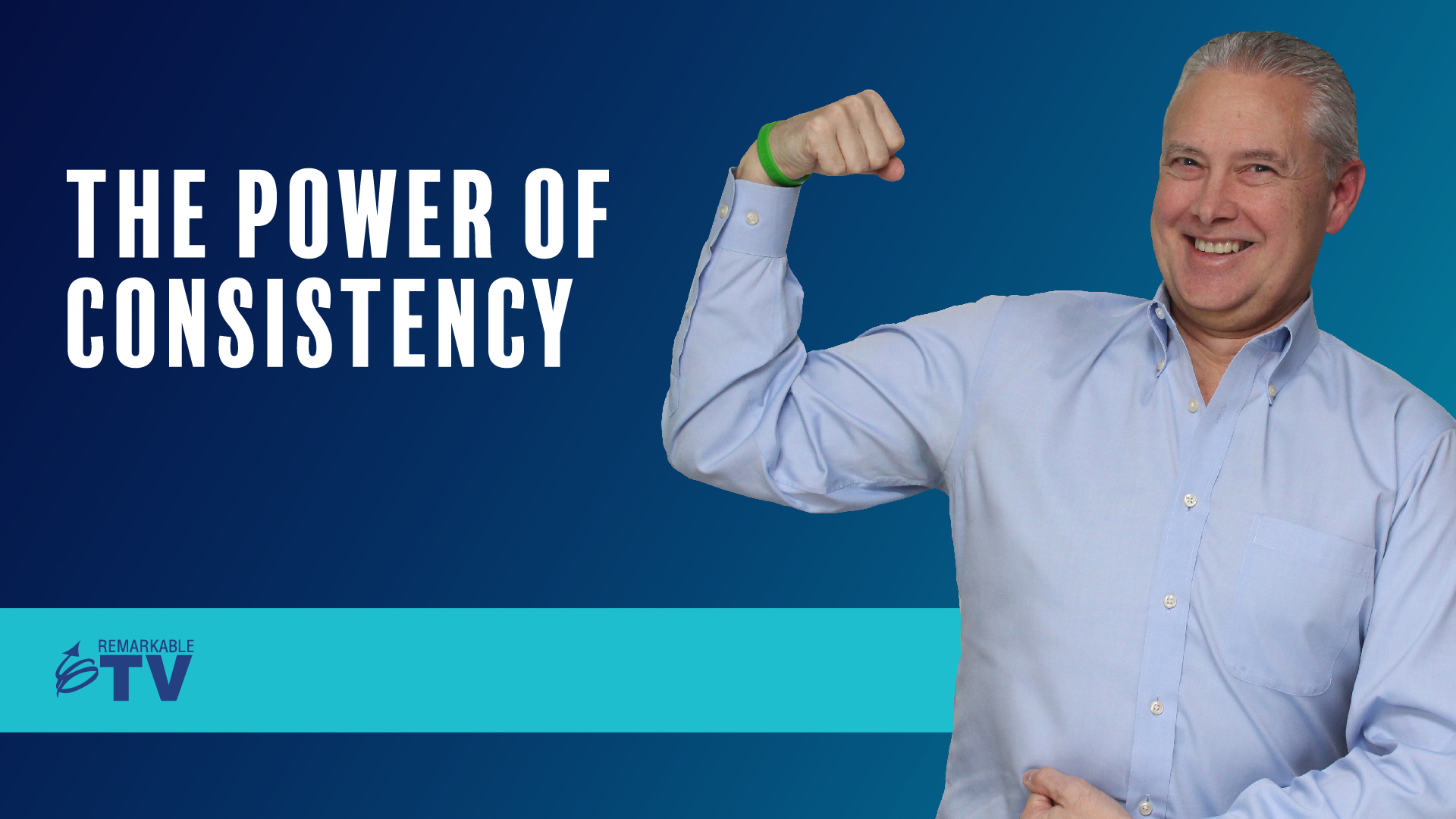 The Power Of Consistency Remarkable Tv The Kevin Eikenberry Group