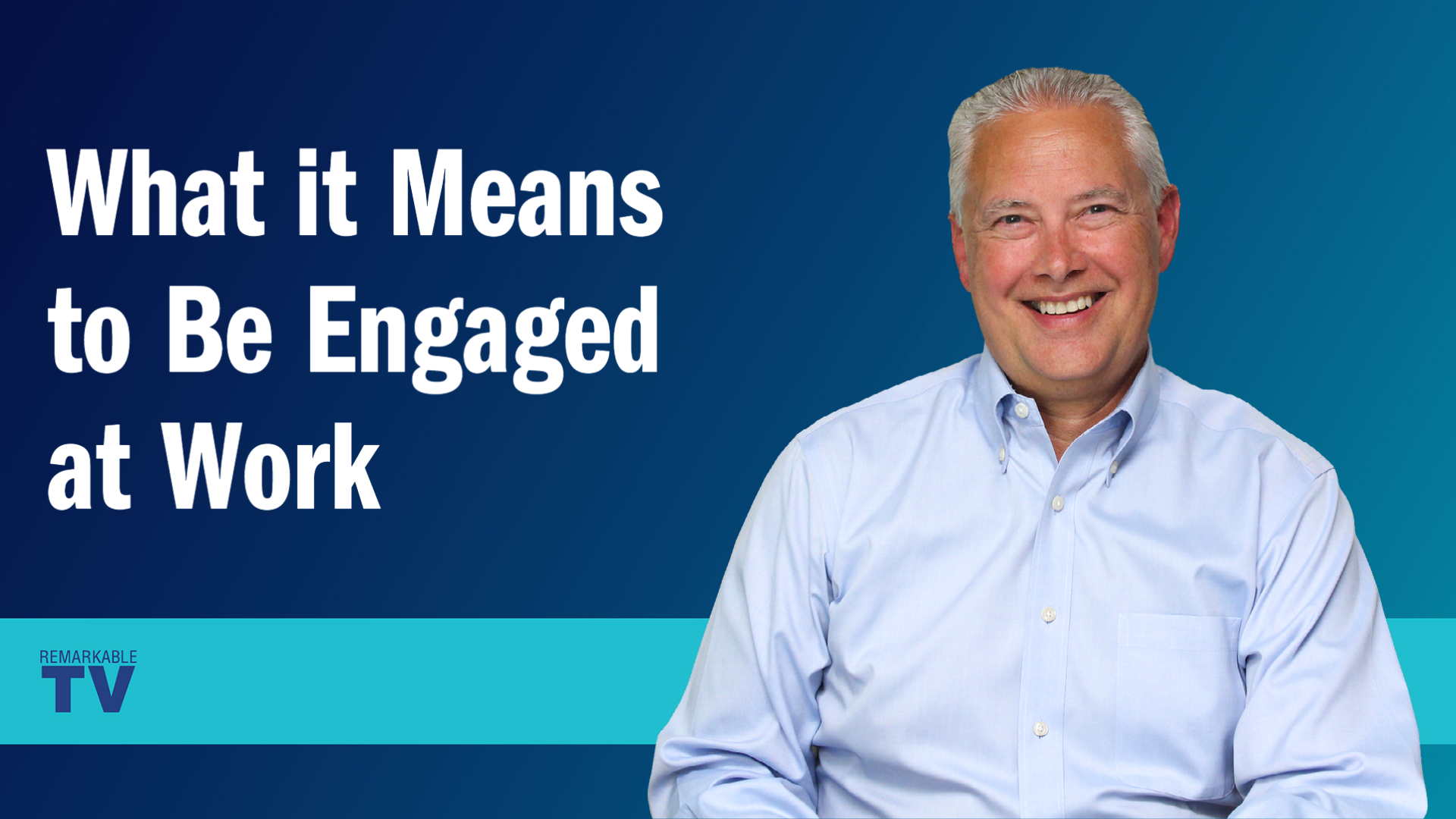 What It Means To Be Engaged At Work Remarkable TV The Kevin